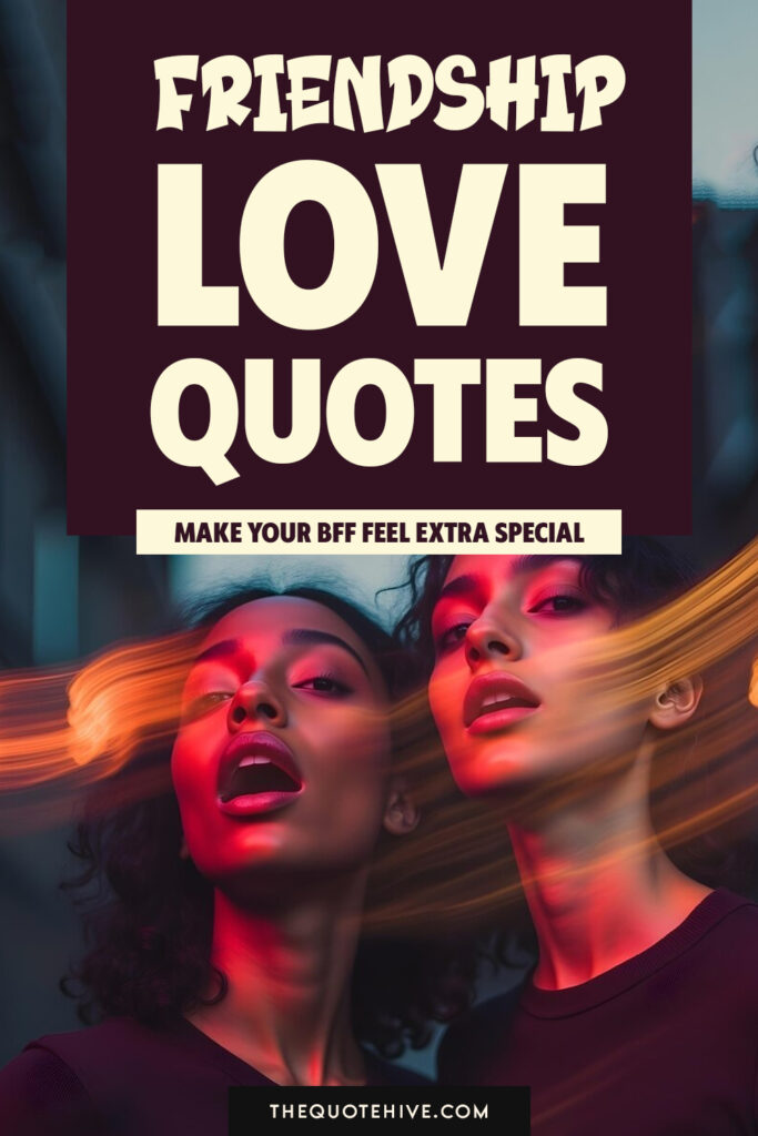 100+ Friendship Love Quotes: Celebrating Unbreakable Bonds
