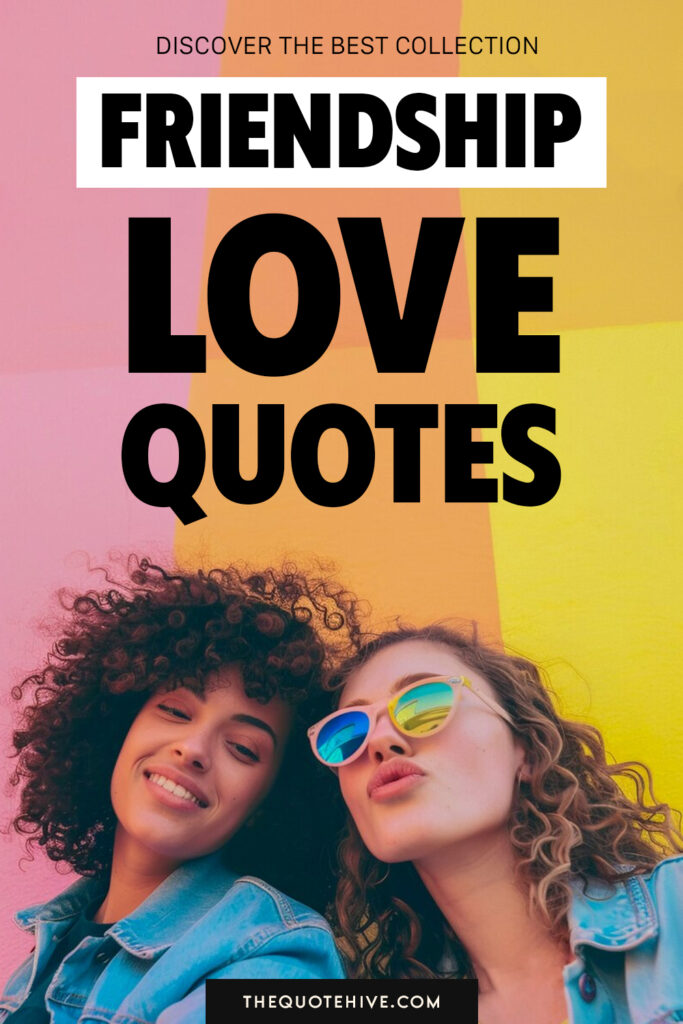 100+ Friendship Love Quotes: Celebrating Unbreakable Bonds