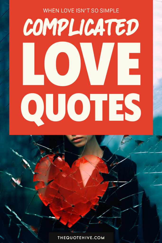 100+ Complicated Love Quotes: Love's Intricate Dance