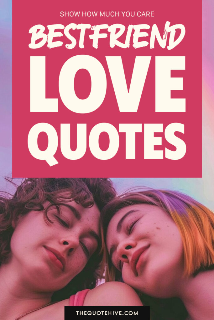 180+ Best Friend Love Quotes To Honor Unbreakable Connections