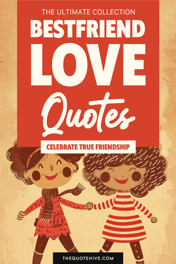 180+ Best Friend Love Quotes To Honor Unbreakable Connections