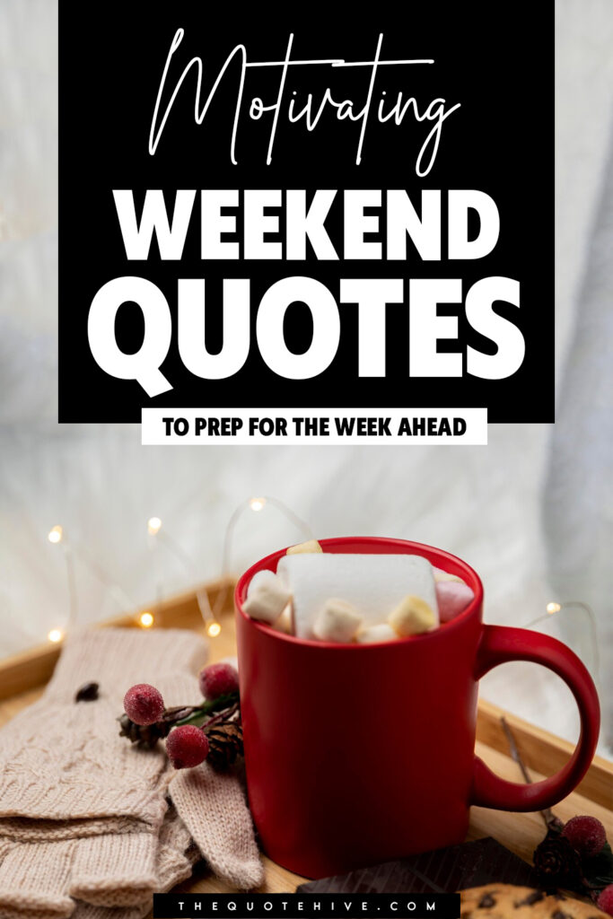 50 Best Weekend Quotes To Make The Most Of Your Free Time