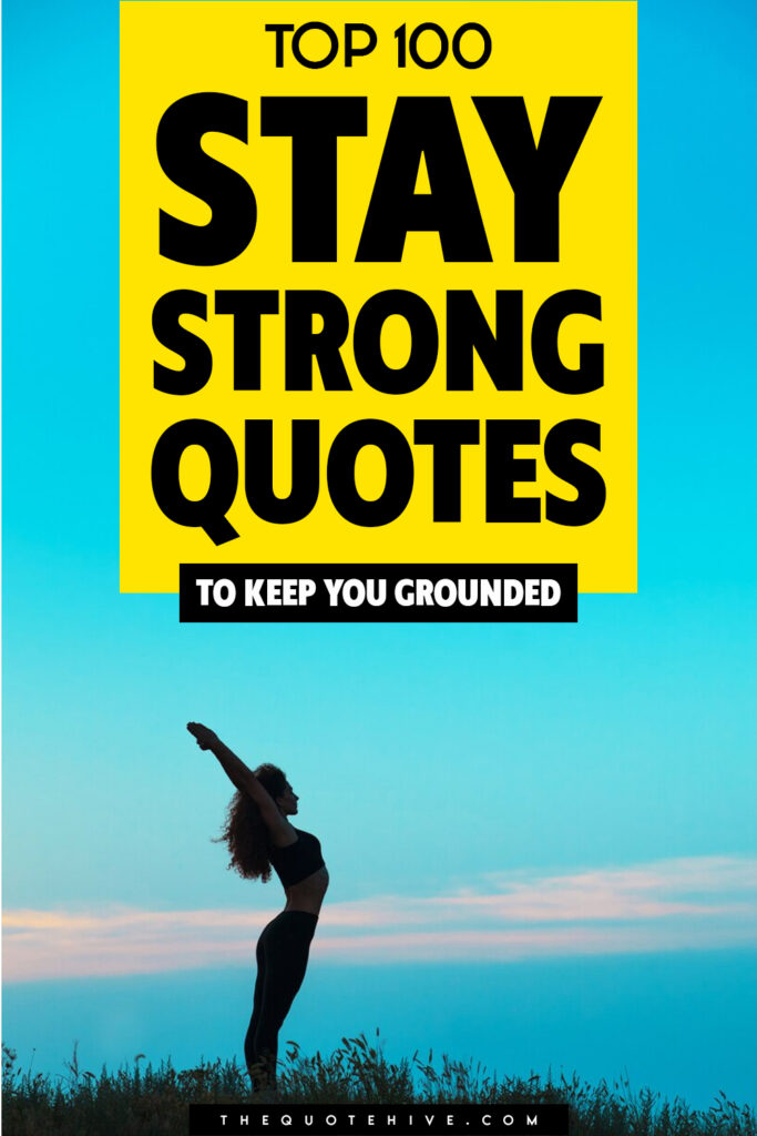 100 Best Stay Strong Quotes To Keep You Resilient